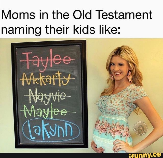 Moms in the Old Testament naming their kids like: 'Maylee - iFunny