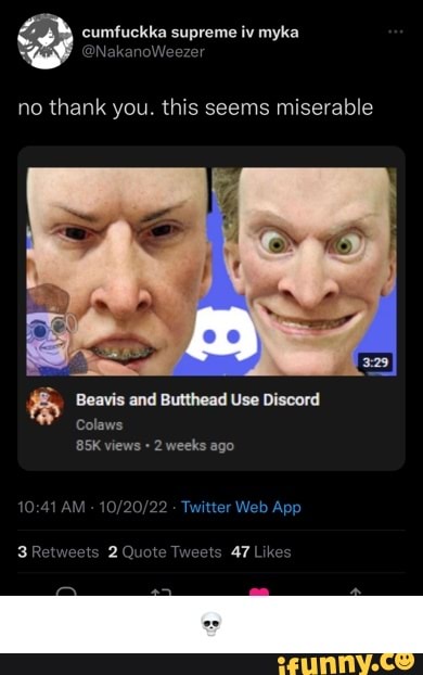 Cumtuckka supreme tv no thank you. this seems miserable Beavis and ...