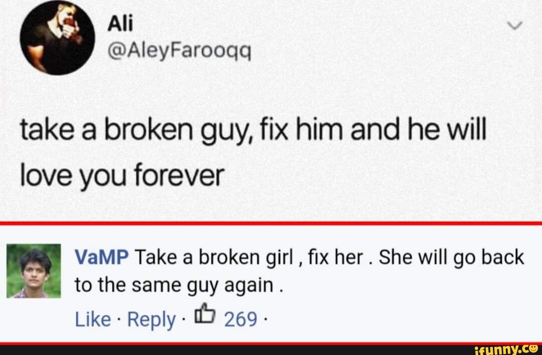 Take a broken guy, fix him and he will love you forever VaMP Take a ...
