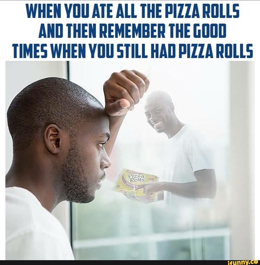 Pizzarolls memes. Best Collection of funny Pizzarolls pictures on iFunny