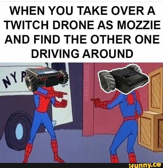 WHEN YOU TAKE OVER A TWITCH DRONE AS MOZZIE AND FIND THE OTHER ONE ...