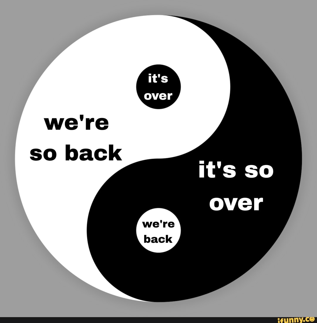 We're it's over so back it's so over - iFunny