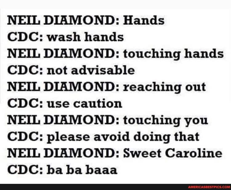 NEIL DIAMOND: Hands CDC: wash hands NEIL DIAMOND: touching hands CDC ...