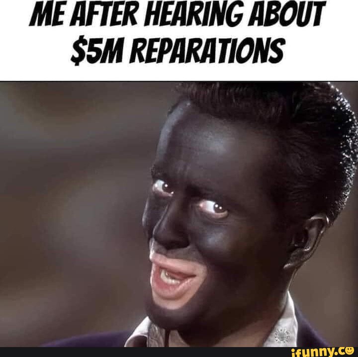 IE AFTER HEARING ABOUT REPARATIONS - iFunny Brazil