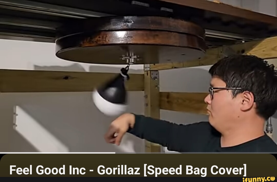 Feel Good Inc - Gorillaz [Speed Bag Cover] - iFunny