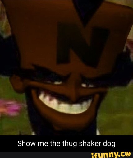 Show me the thug shaker dog - iFunny