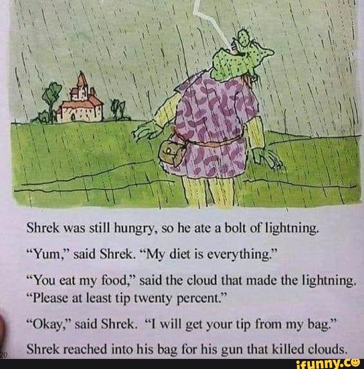 Shrek was still hungry, so he ate a bolt of lightning. "Yum," said ...