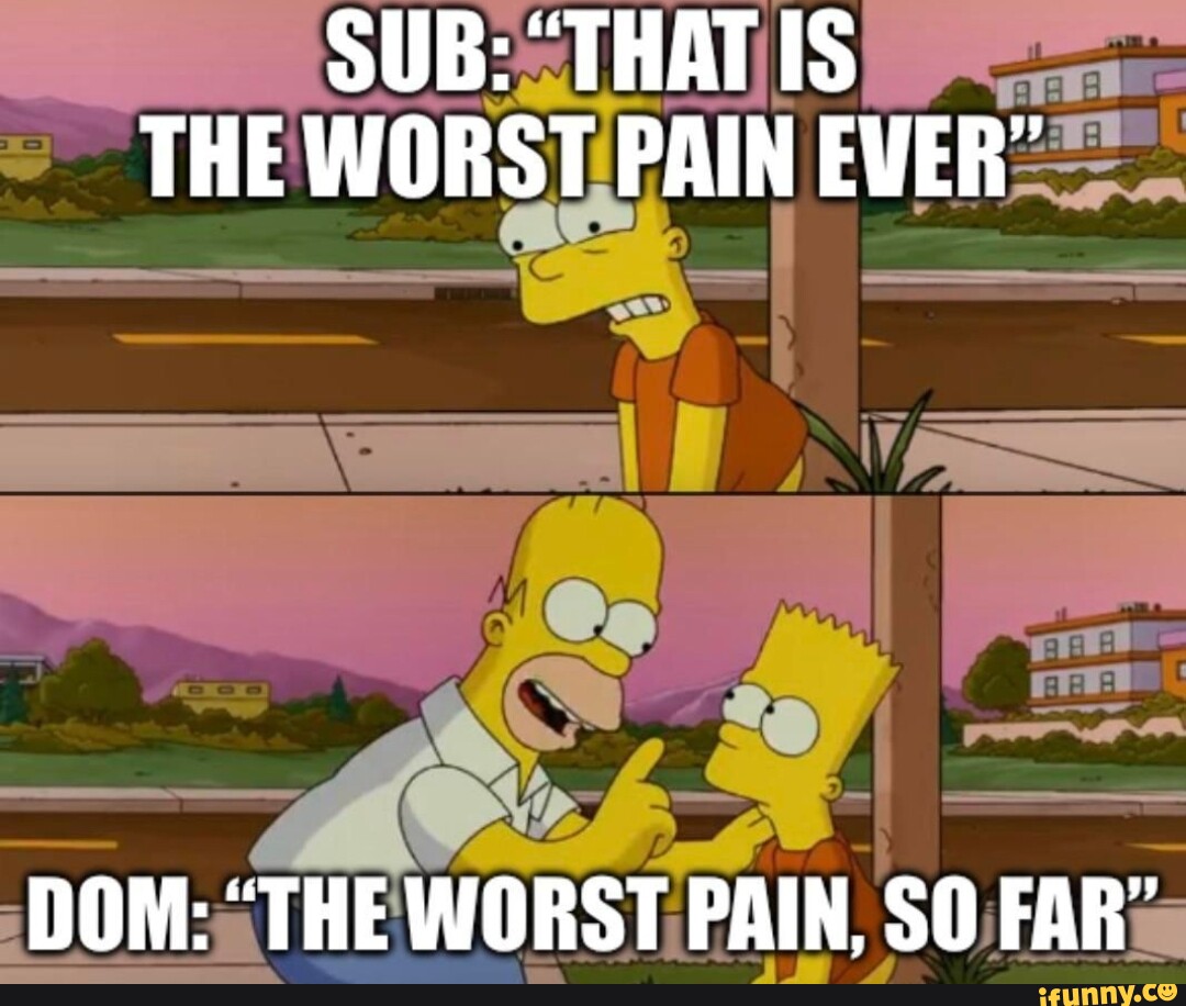 SUB: "THAT IS THE WORST PAIN EVER" lee DOM: "THE WORST PAIN, SO FAR ...