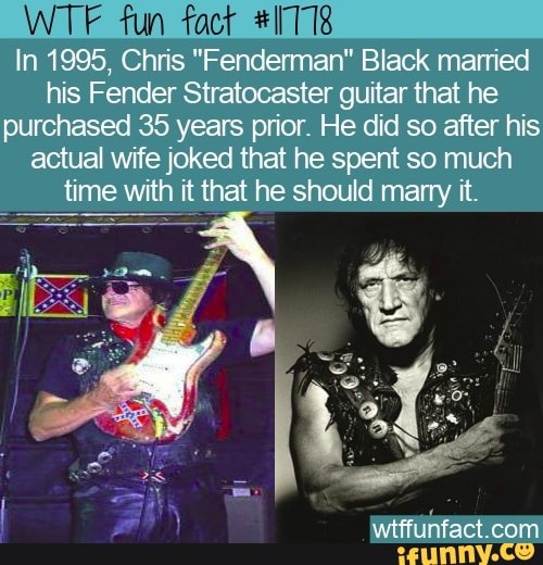 Fun In 1995. Chris "Fenderman" Black married his Fender Stratocaster ...