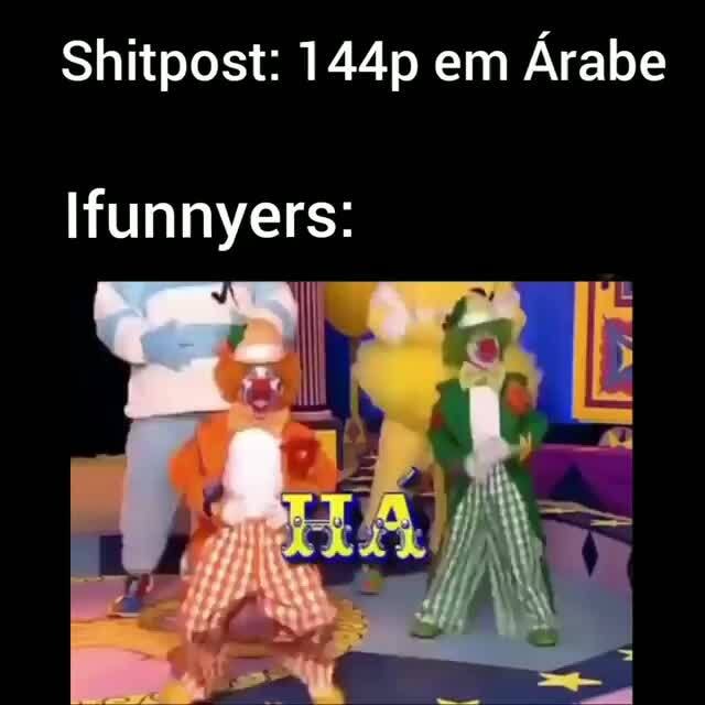 Shitpost: 144p em Árabe Ifunnyers: - Shitpost: 144p em Árabe Ifunnyers: - )
