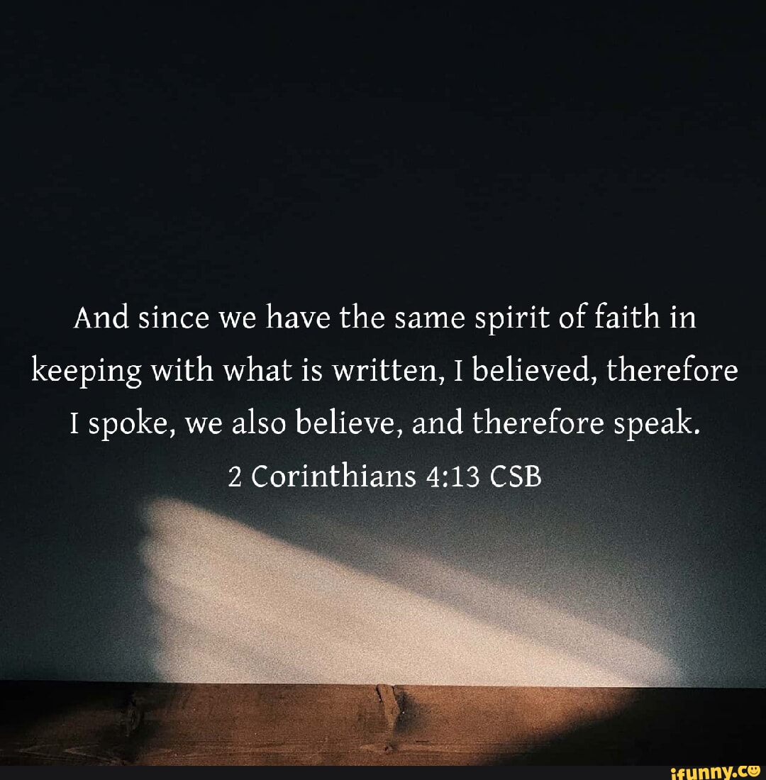 And since we have the same spirit of faith in keeping with what is ...