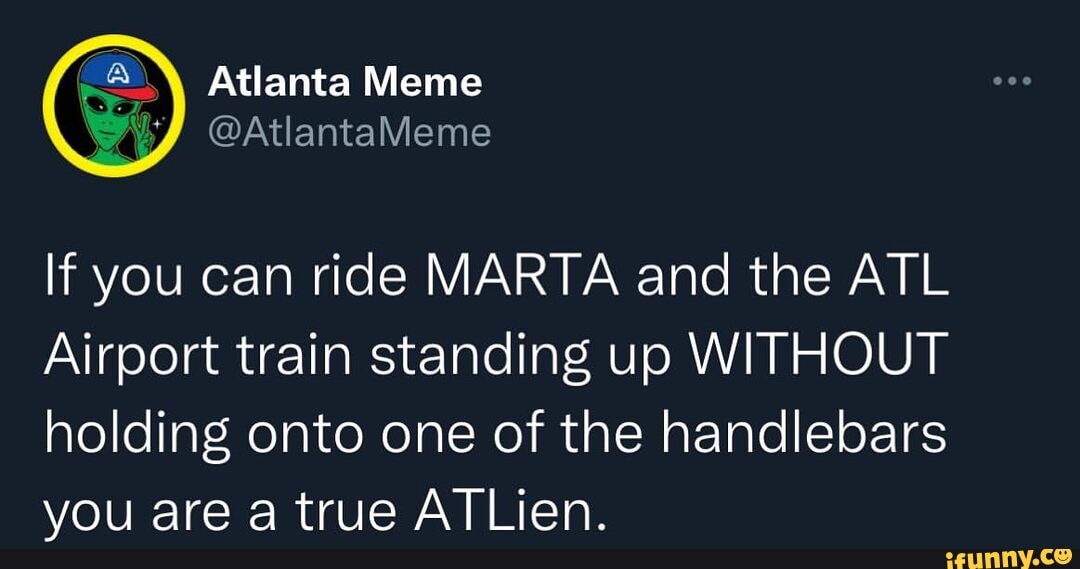 Atlanta Meme @AtlantaMeme If you can ride MARTA and the ATL Airport ...