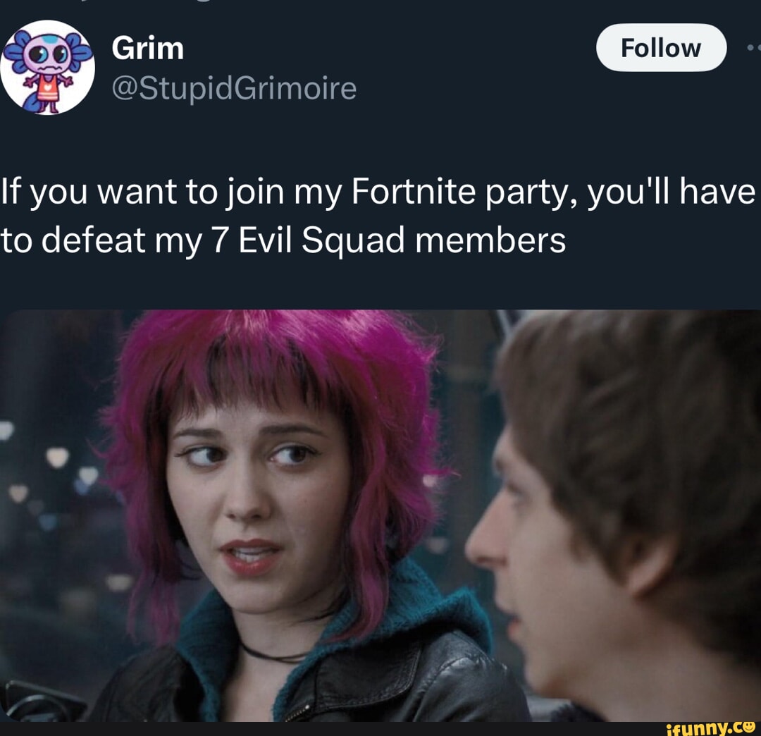 Grim @StupidGrimoire Follow If you want to join my Fortnite party, you ...