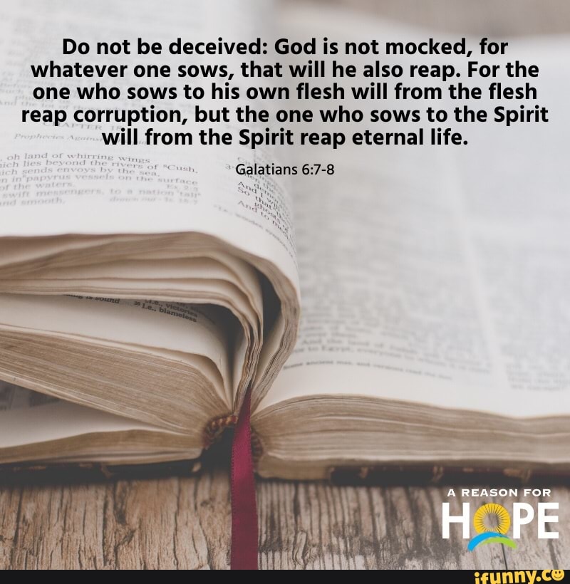 Do not be deceived: God is not mocked, for whatever one sows, that will ...