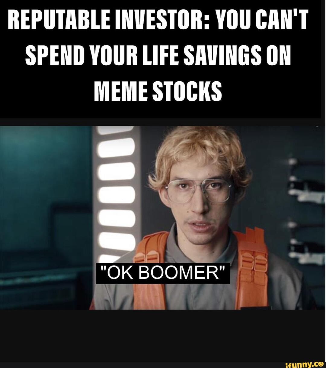 REPUTABLE INVESTOR: YOU CAN'T SPEND YOUR LIFE SAVINGS ON MEME STOCKS ...