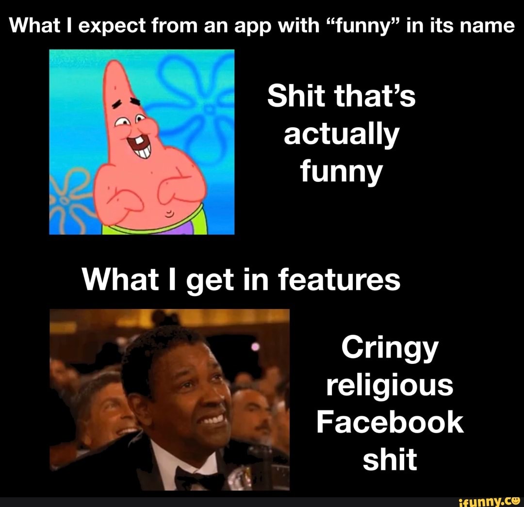What expect from an app with "funny" in its name Shit that's actually ...