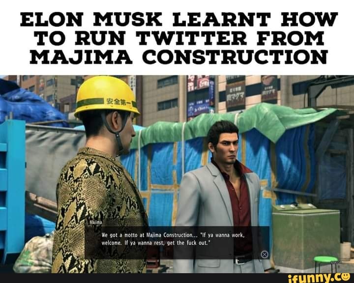 ELON MUSK LEARNT HOW TO RUN TWITTER FROM MAJIMA CONSTRUCTION - iFunny
