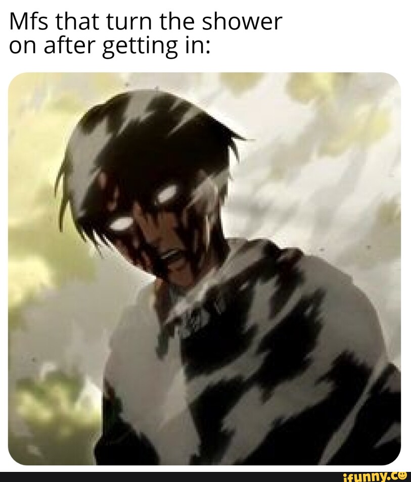 Mfs that turn the shower on after getting in: - iFunny