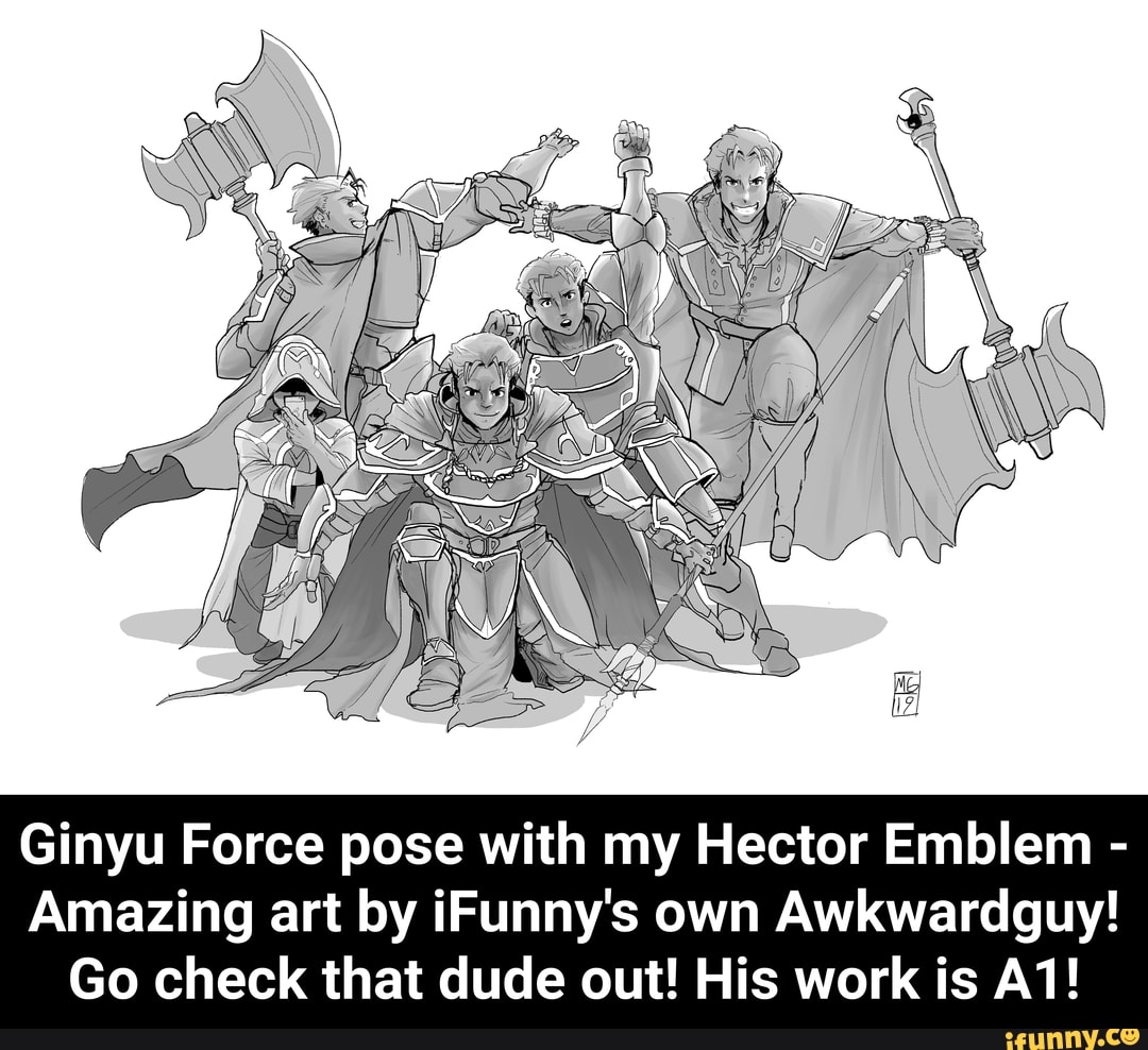 Ginyu Force pose with my Hector Emblem - Amazing art by iFunny's own ...