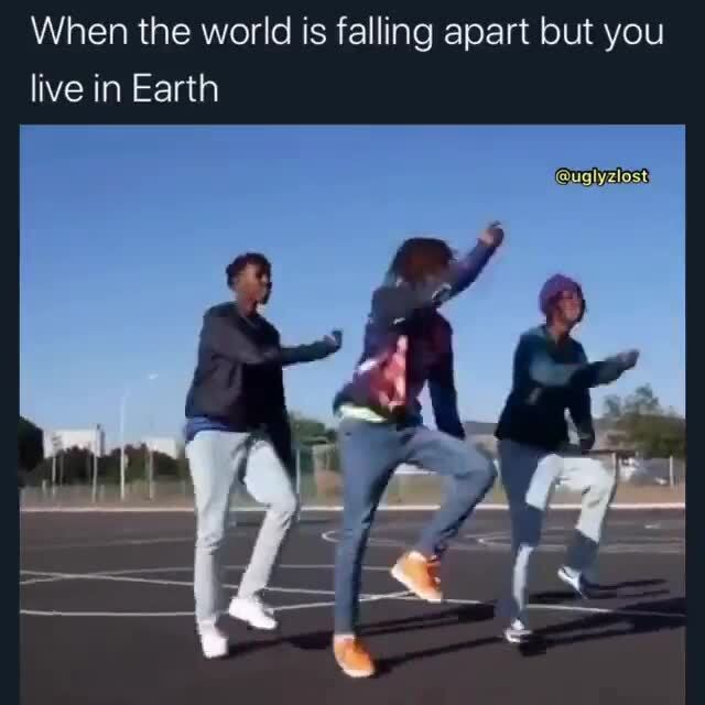 When the world is falling apart but you live in Earth - iFunny :)