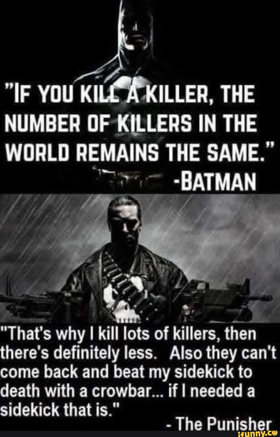 "IF YOU KILCA KILLER, THE NUMBER OF KILLERS IN THE WORLD REMAINS THE ...