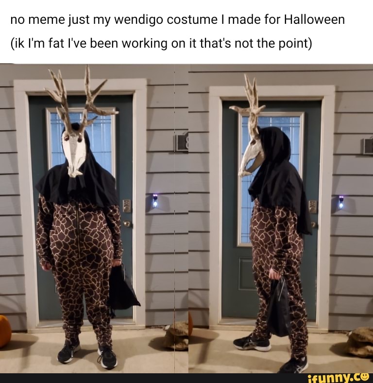 No meme just my wendigo costume I made for Halloween (ik I'm fat I've ...