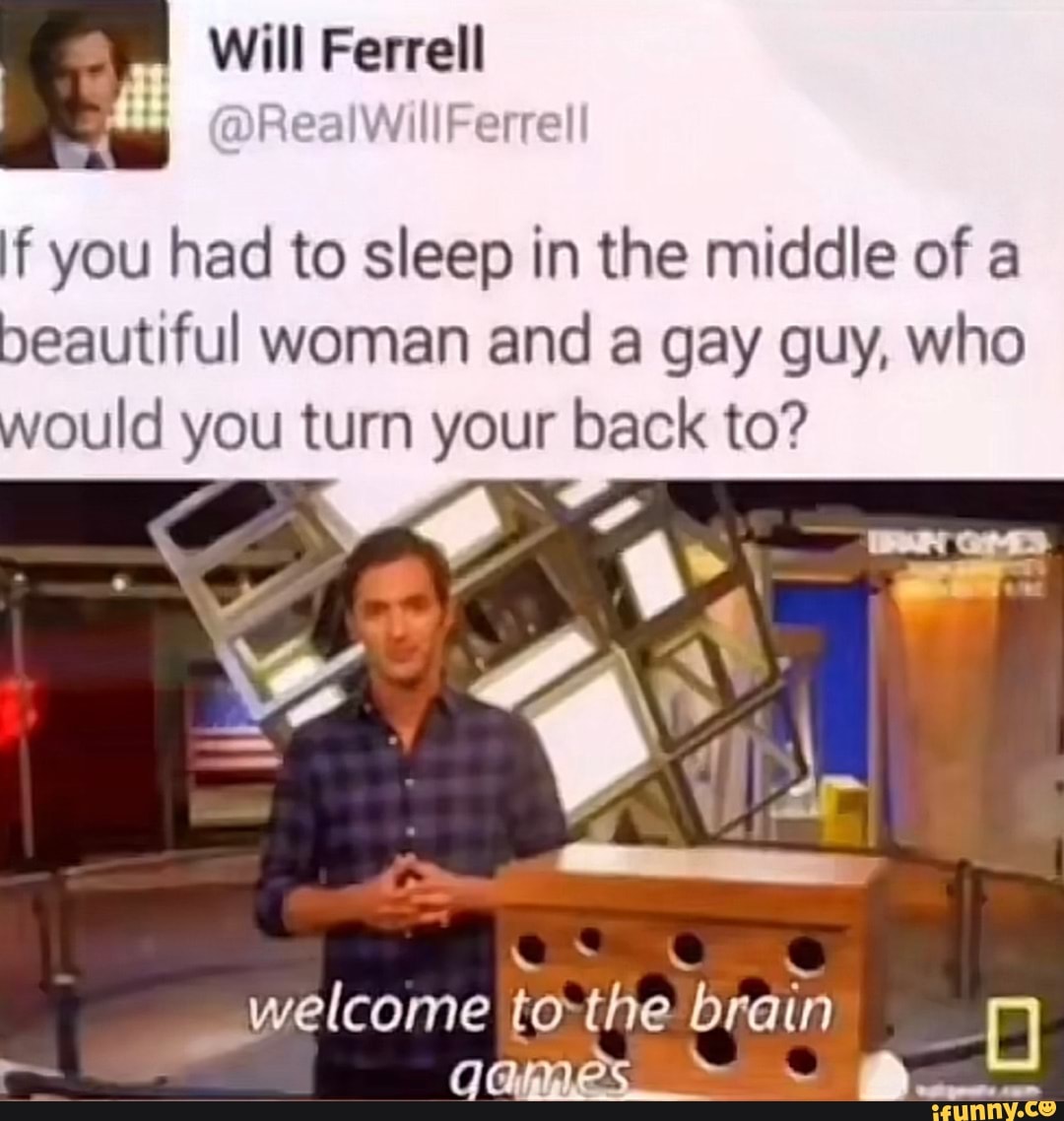 Will Ferrell f you had to sleep in the middle of a beautiful woman and ...