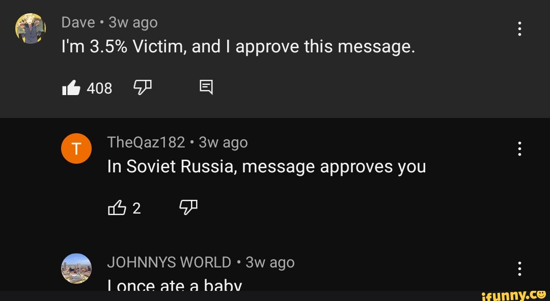 Dave ago I'm 3.5% Victim, and I approve this message. 408 TheQaz182 ...