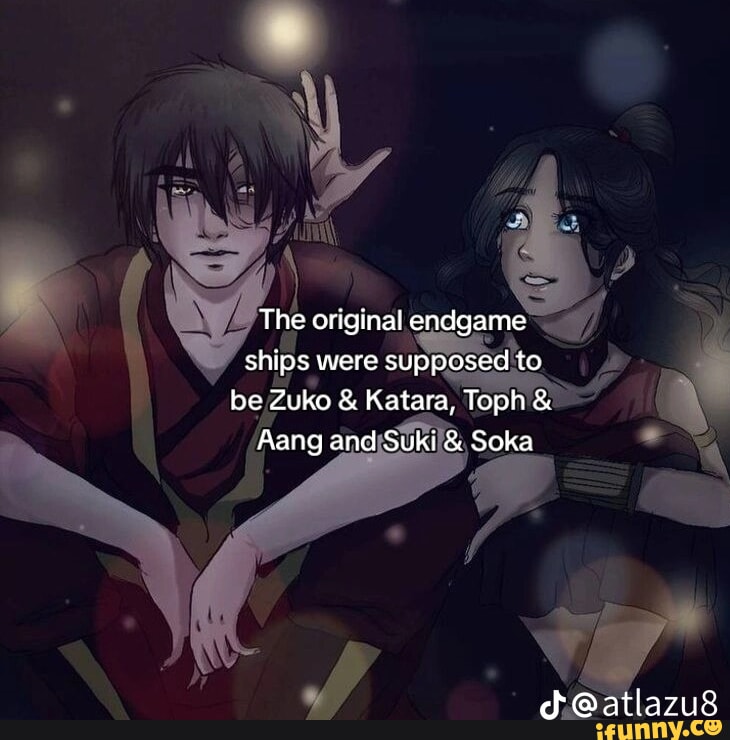 The original endgame ships were supposed to be Zuko & Katara, Toph ...