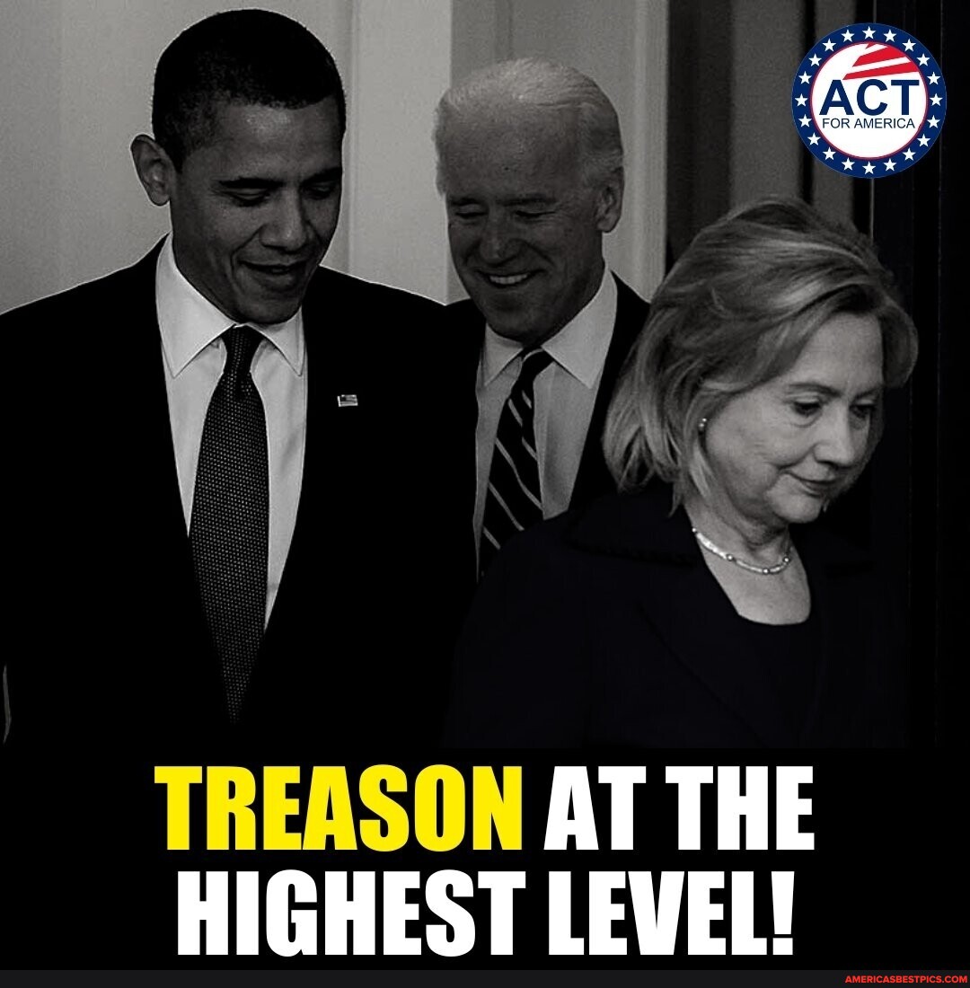 TREASON AT THE HIGHEST LEVEL! - America’s best pics and videos