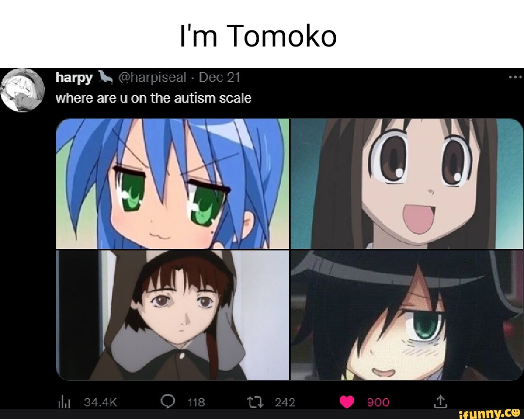 I'm Tomoko harpy Where are on the autism scale - iFunny