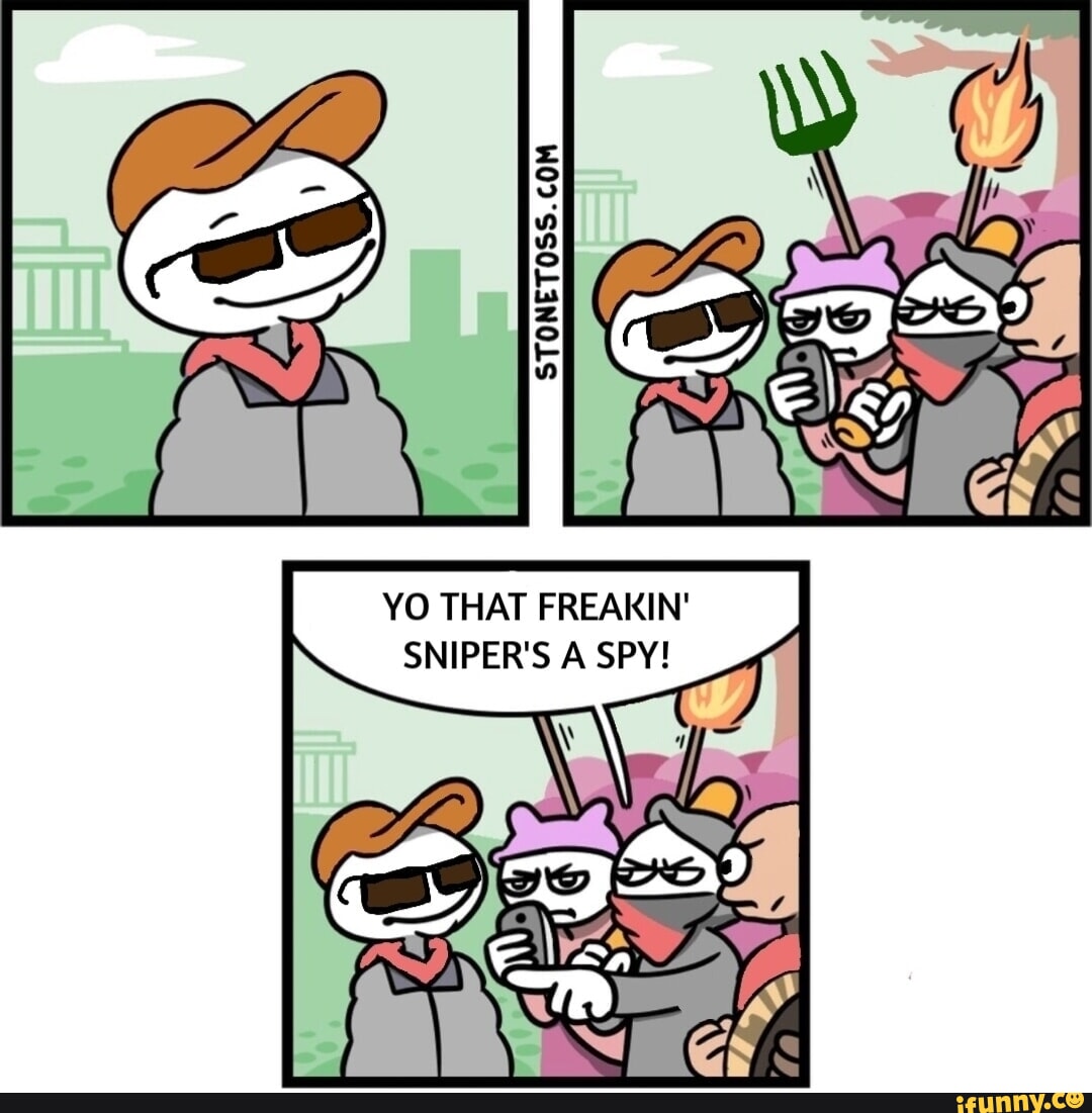 SNIPER'S A SPY! YO THAT FREAK WE - iFunny