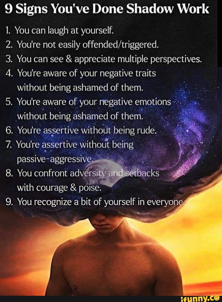 9 Signs You've Done Shadow Work 1. You can laugh at yourself. 2. You're ...