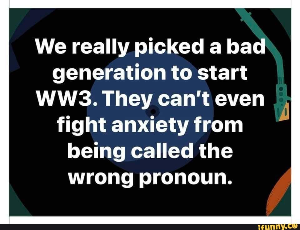 We picked the worst generation for WW3 - We really picked a bad ...