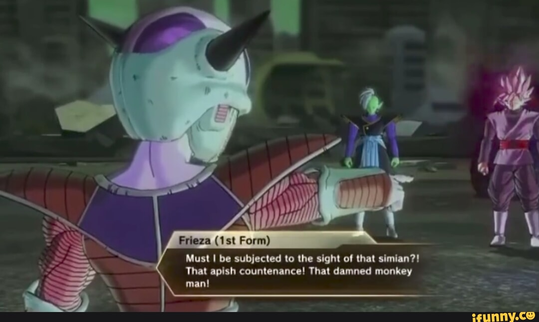 Frieza Form) Must I be subjected to the sight of that simian?! That ...