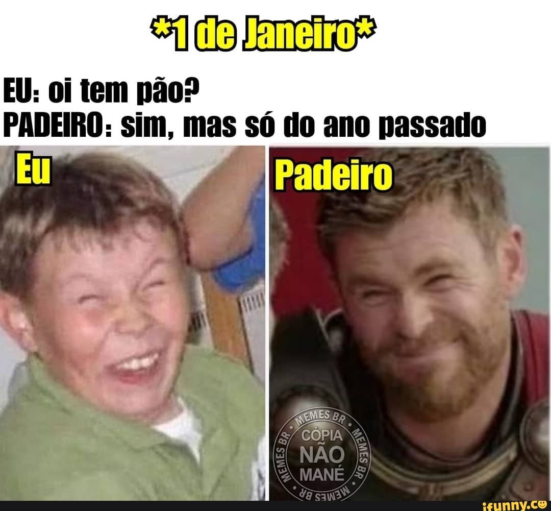 EU: oi tem pão? PADEIRO: sim, mas só do ano passado Al - )