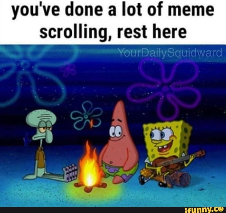 You've done a lot of meme scrolling, rest here - iFunny