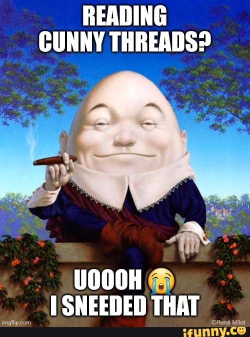 READING CUNNY THREADS? UOOOH SNEEDED THAT om Milot - iFunny
