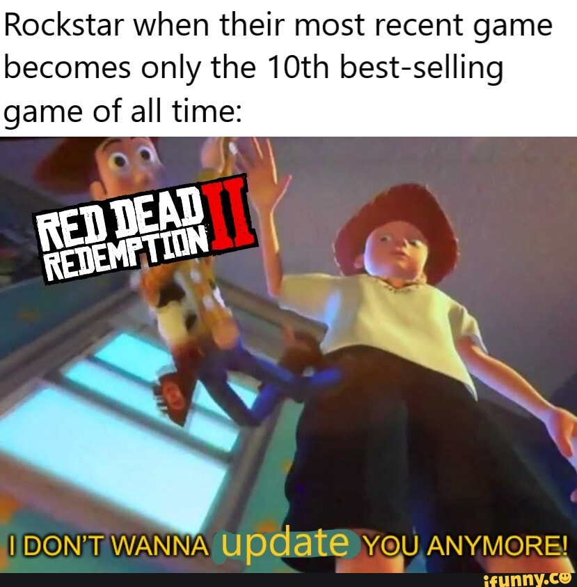 Rockstar when their most recent game becomes only the 10th best-selling game of all time: AD I ...