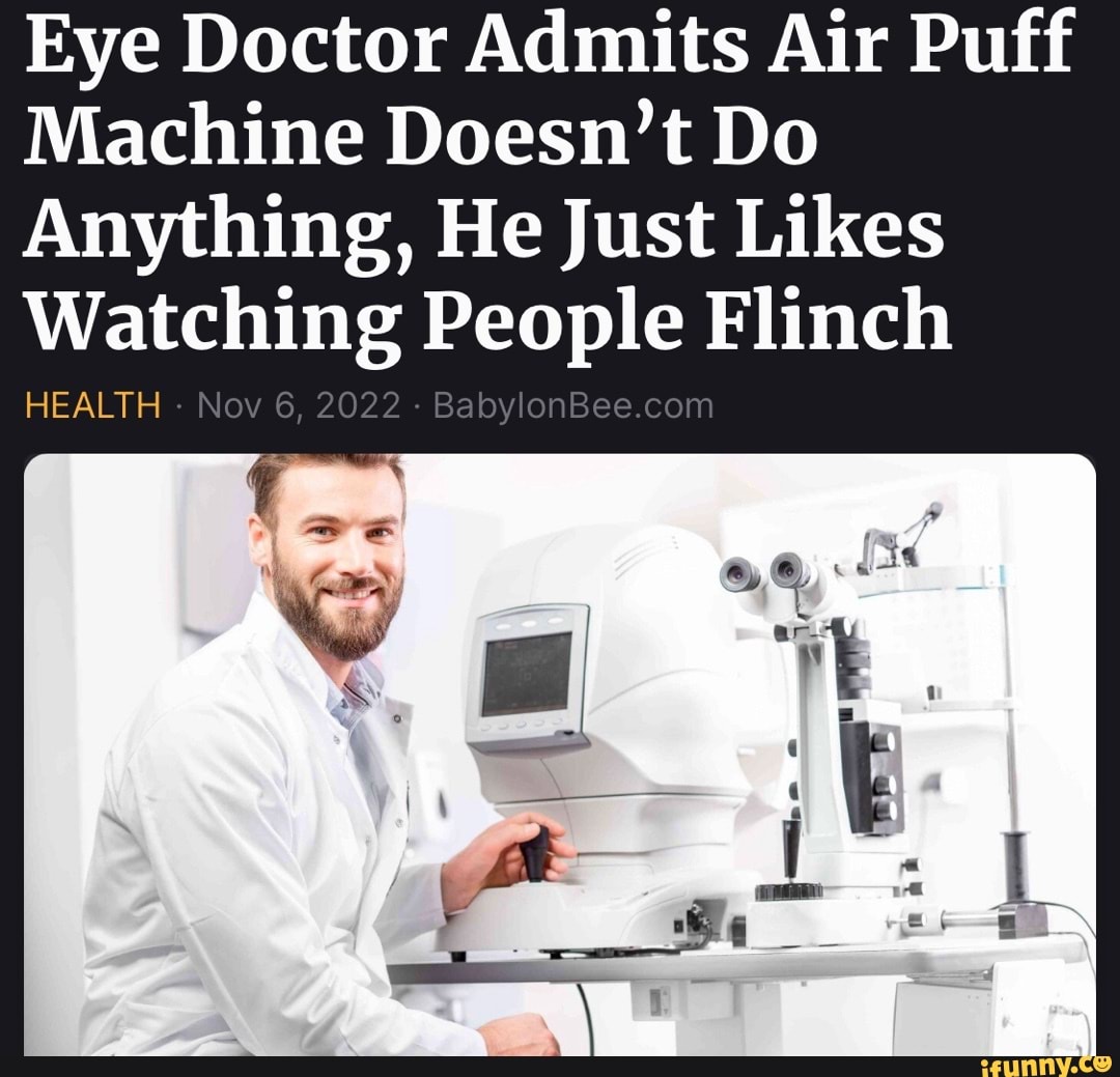 Eye Doctor Admits Air Puff Machine Doesn't Do Anything, He Just Likes ...