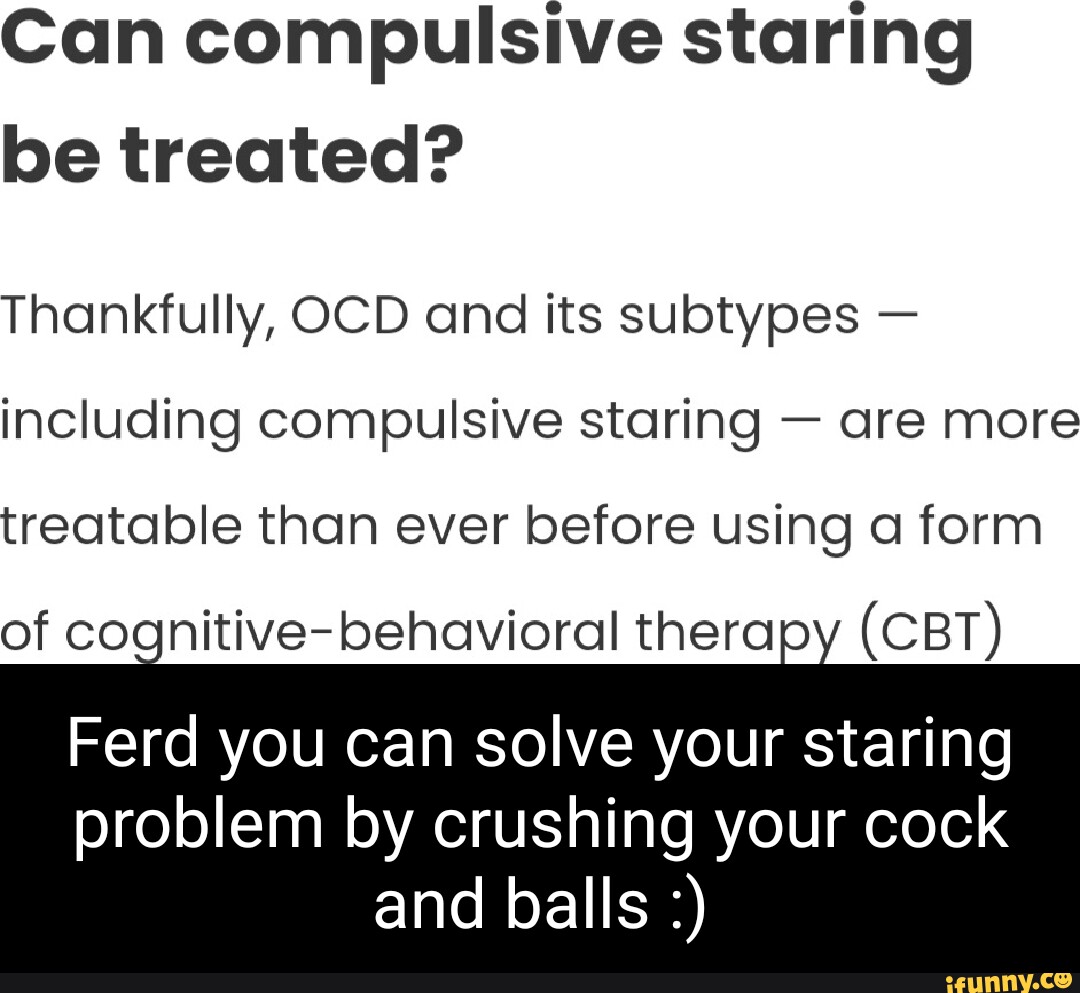 Can compulsive staring be treated? Thankfully, OCD and its subtypes ...