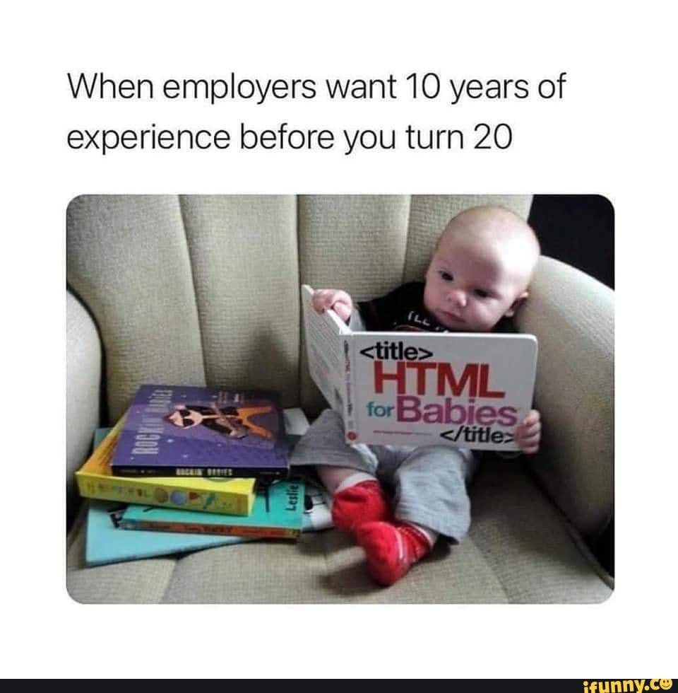 When employers want 10 years of experience before you turn 20 - iFunny
