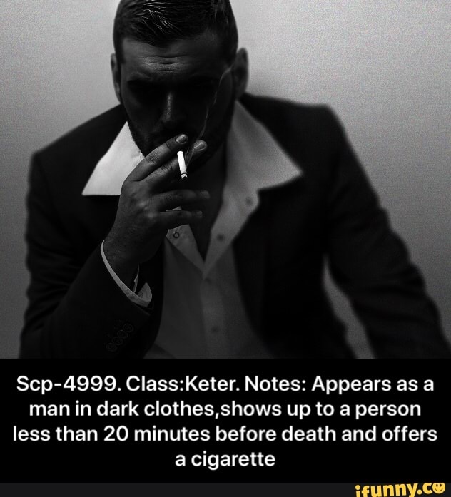 Scp-4999. Class:Keter. Notes: Appears as a man in dark clothes,shows up ...