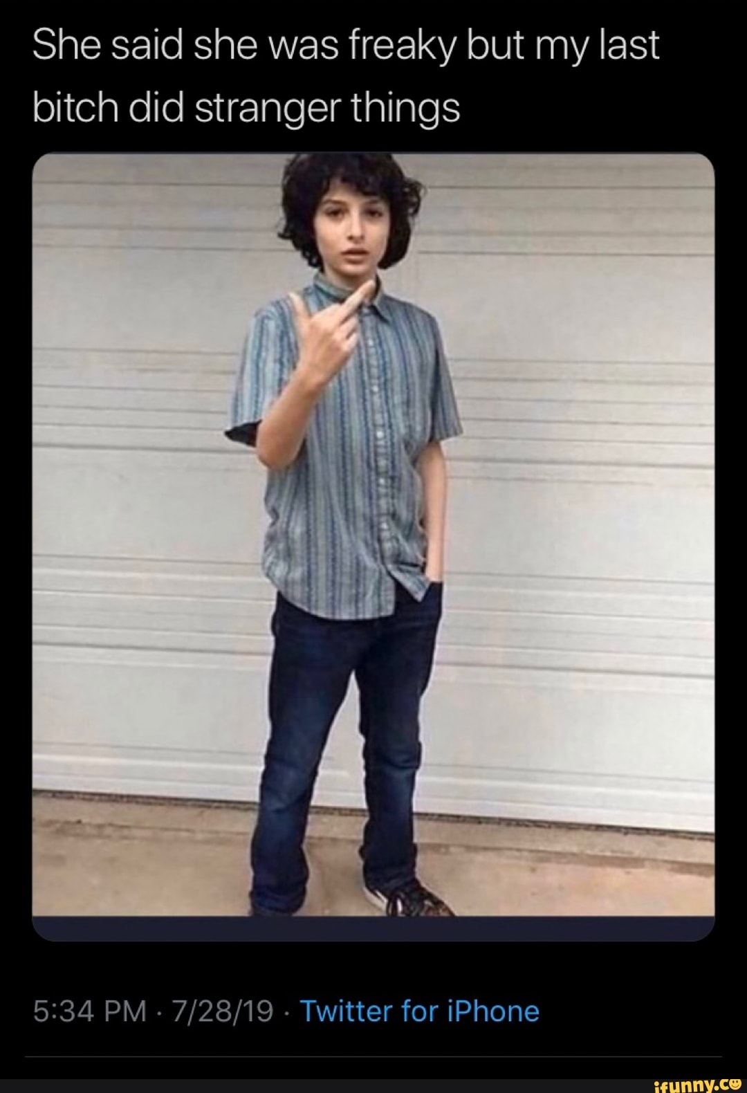 She said she was freaky but my last bitch did stranger things 5234 PM - 7/28/19 - Twitter for ...