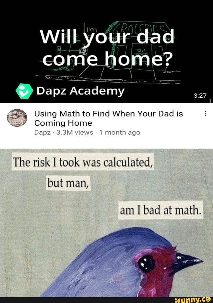 Will your dad come home? Dapz Academy Using Math to Find When Your Dad ...