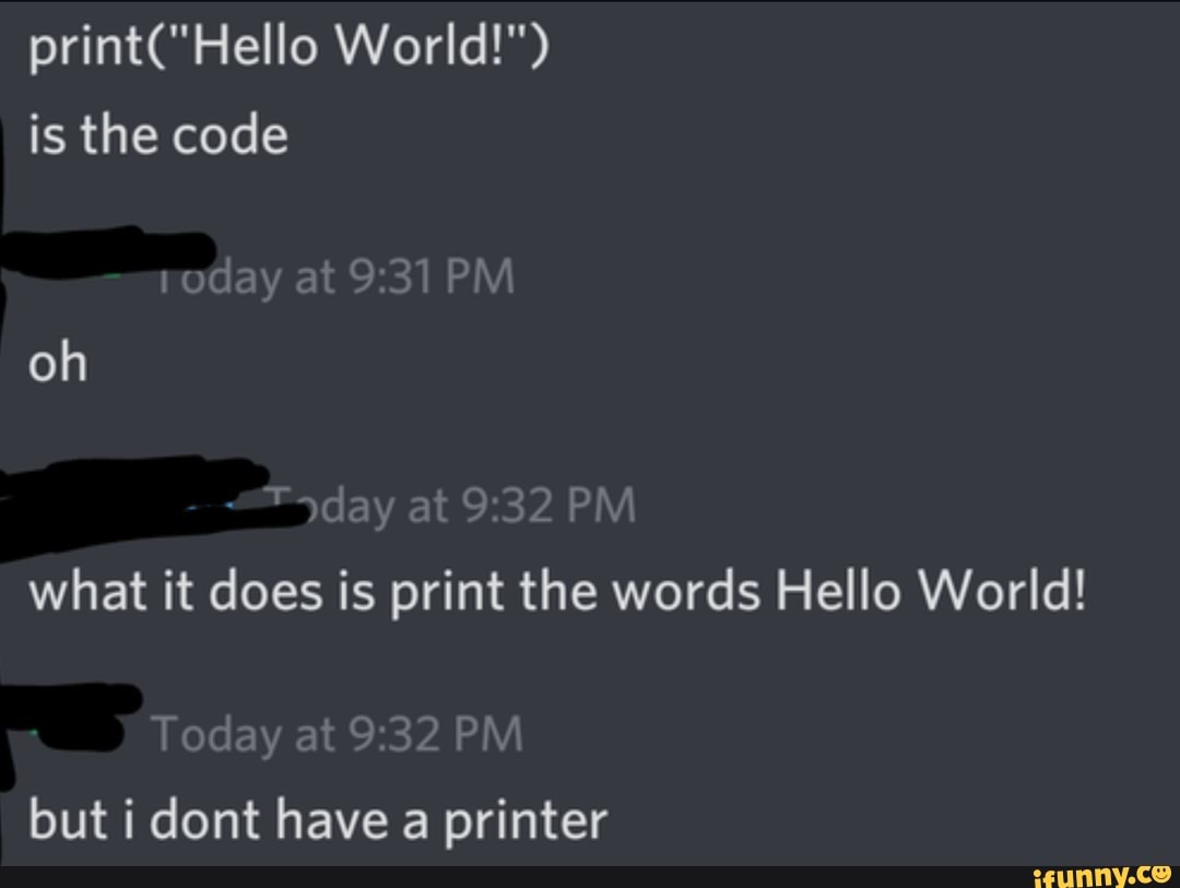 Print("Hello World!") is the code what it does is print the words Hello ...