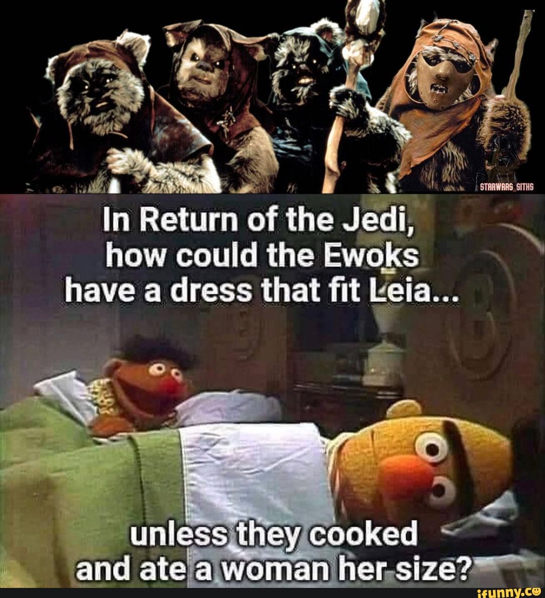 SITHS BS In Return of the Jedi, how could the Ewoks. have dress that ...