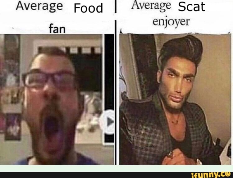 Average Food Average Scat Enjoyer IFunny average-food-average-scat-enjoyer-ifunny