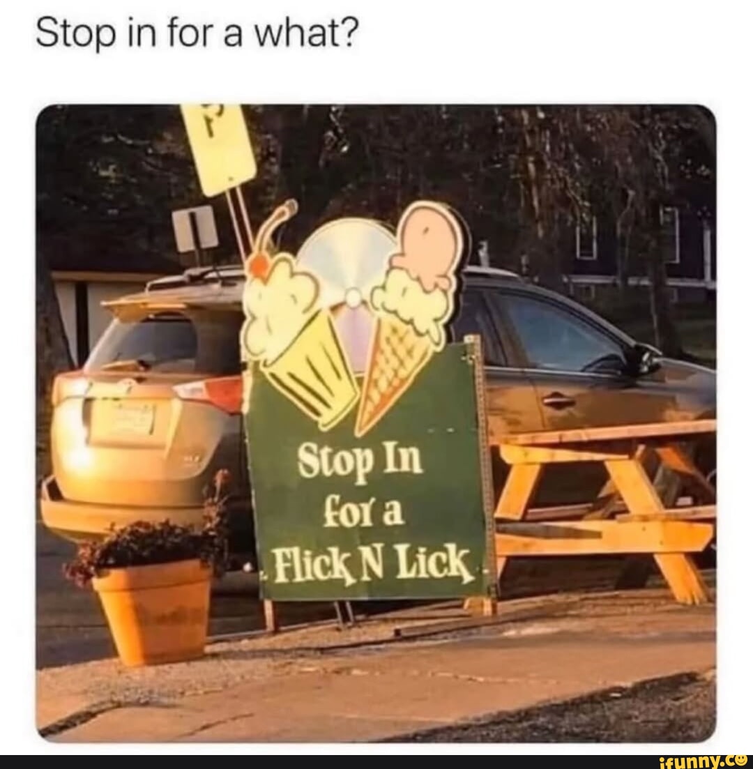 Stop in for a what? Stop In for a Flick N Lick - iFunny