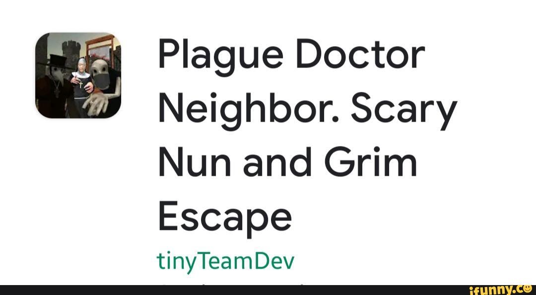 Plague Doctor Neighbor. Scary Nun and Grim Escape tinyTeamDev - iFunny